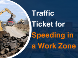 Traffic Ticket for Speeding in a Work Zone: Understanding Safety & Fines